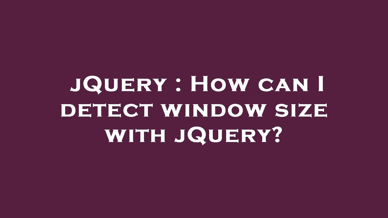 JQuery How Can I Detect Window Size With JQuery YouTube JQuery How Can I Detect Window Size With JQuery YouTube