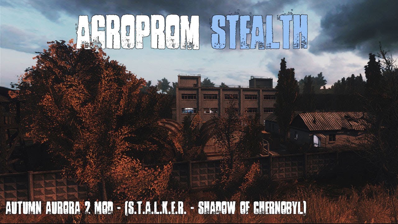 Autumn Aurora 2 - Agroprom Stealth (S.T.A.L.K.E.R. - Shadow Of Cherobyl ...