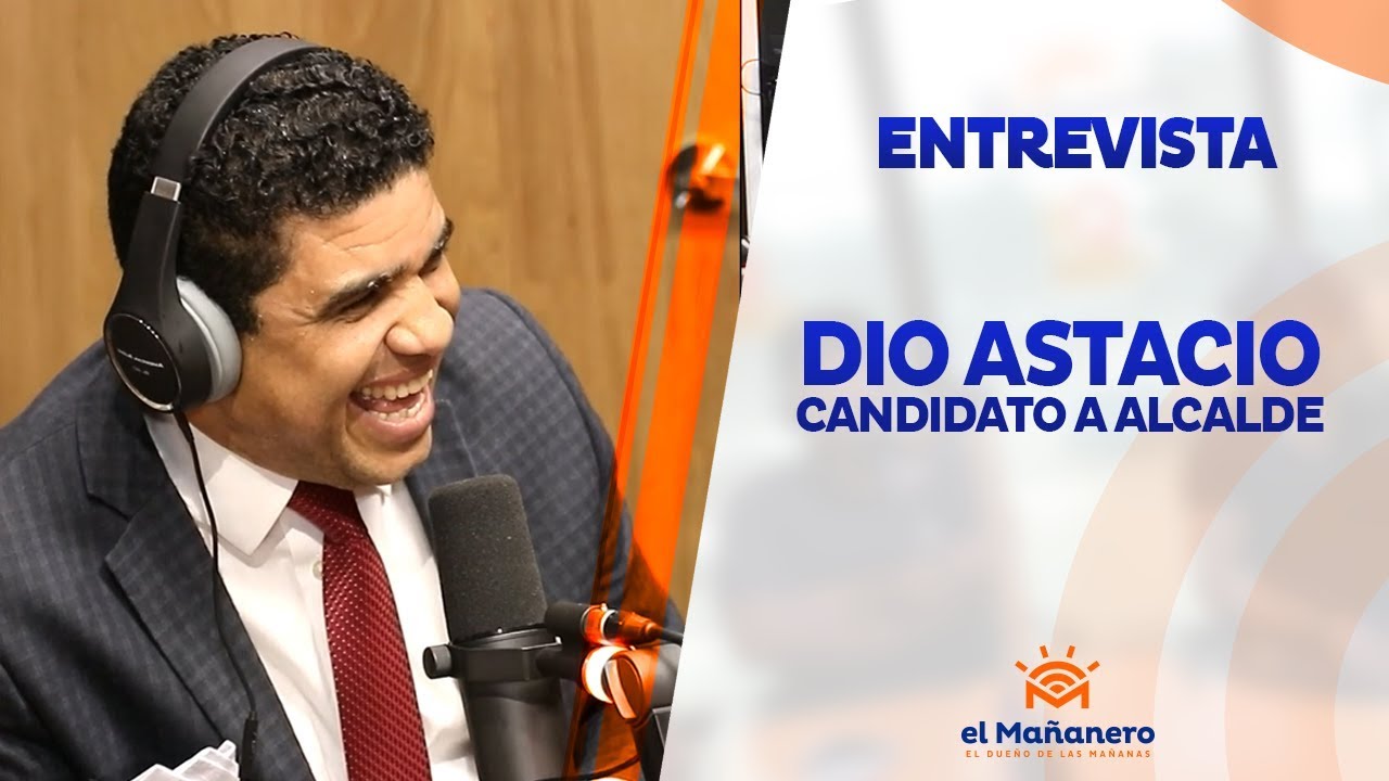 Dio Astacio - Candidato a Alcalde Santo Domingo Este - YouTube