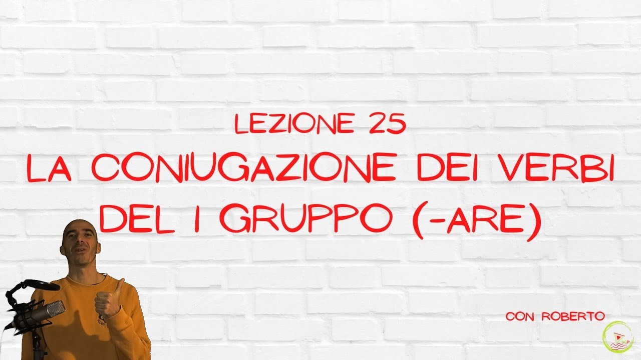 25/ Coniugazione dei verbi del I gruppo (-are) / How to conjugate ...