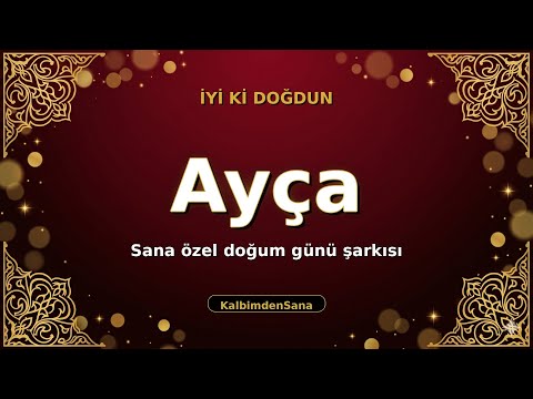 İyi Ki Doğdun Ayça 🎵 Kişiye Özel Doğum Günü Şarkısı | KalbimdenSana
