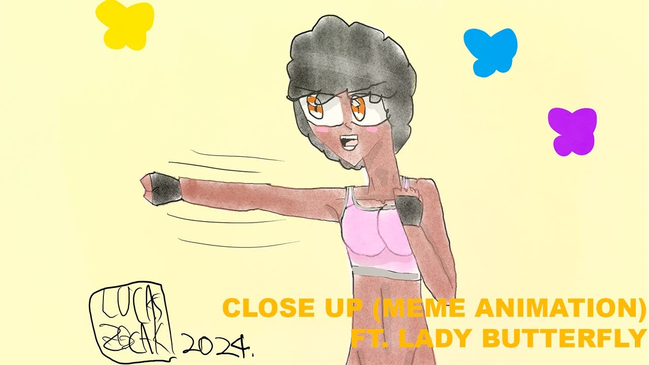 Close Up (meme animation) ft. Lady Butterfly - YouTube