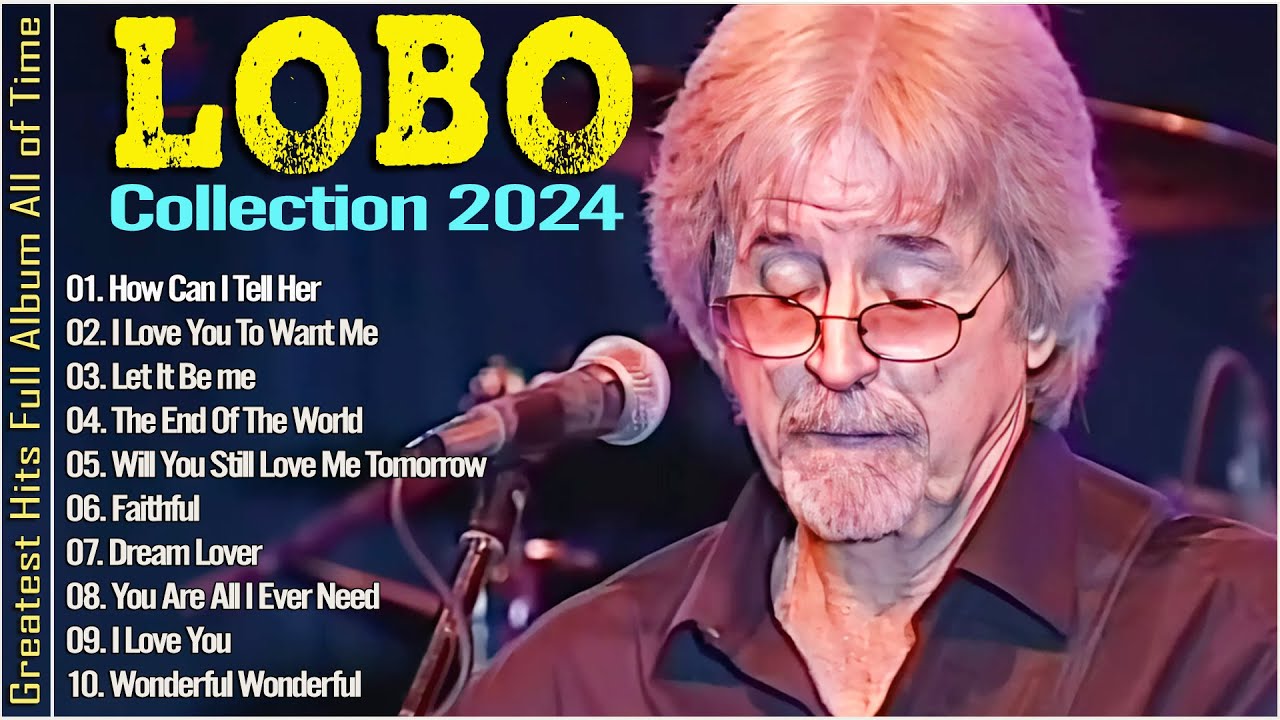Lobo - How Can I tell Her ️ Greatest Hits of Lobo 2024 🎶 Lobo Songs ...