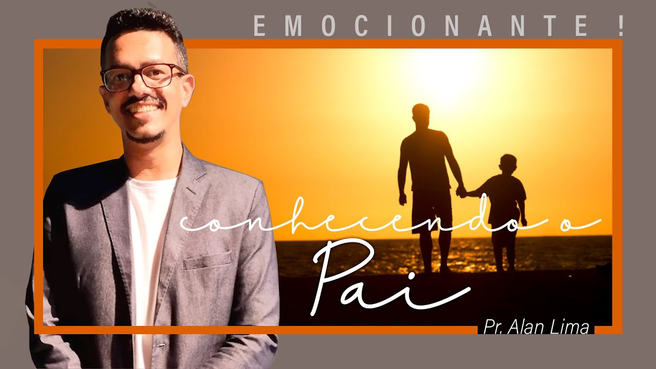 Pr. Alan Lima | CONHECENDO O PAI - YouTube