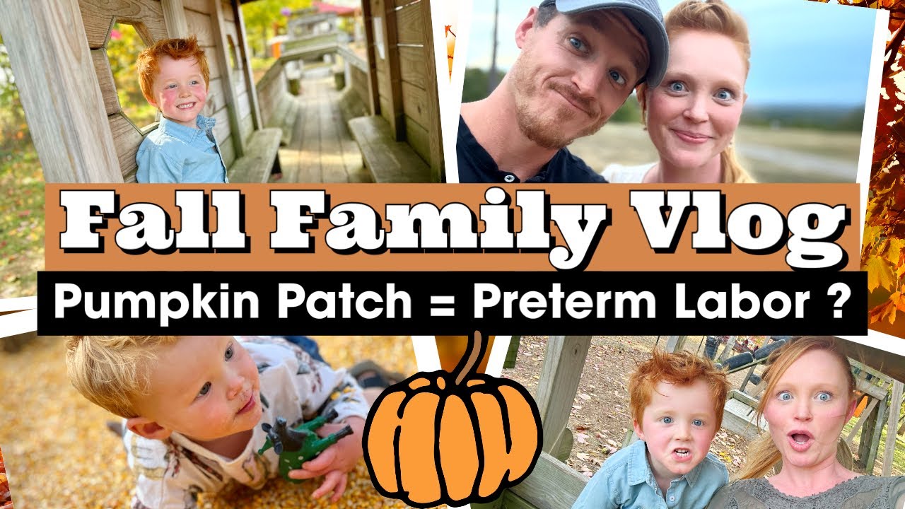 Where have We Been?| Fall Family Vlog | Pumpkin Patch Trip leads to Mom Going Into Preterm Labor ...