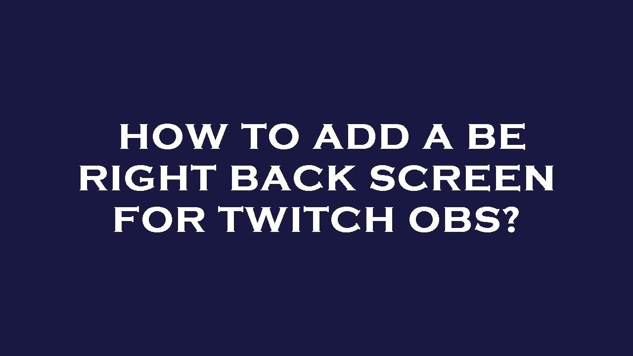 How to add a be right back screen for twitch obs? - YouTube