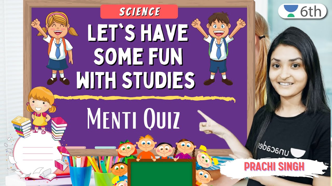 Let's Have Some Fun With Studies | Menti Quiz | Science | Unacademy 6th ...