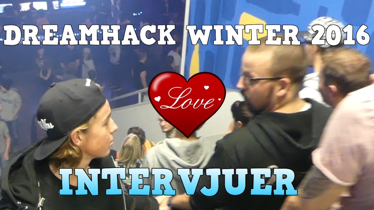 DREAMHACK WINTER 2016 INTERVJUER - YouTube
