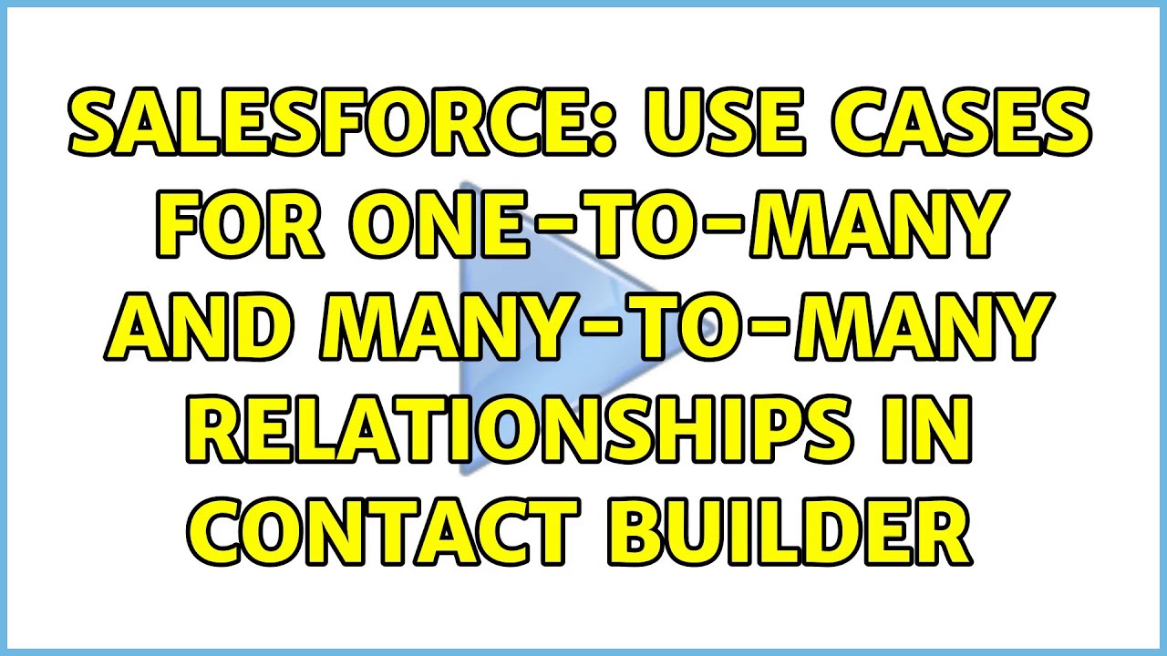 Salesforce: Use cases for one-to-many and many-to-many relationships in ...