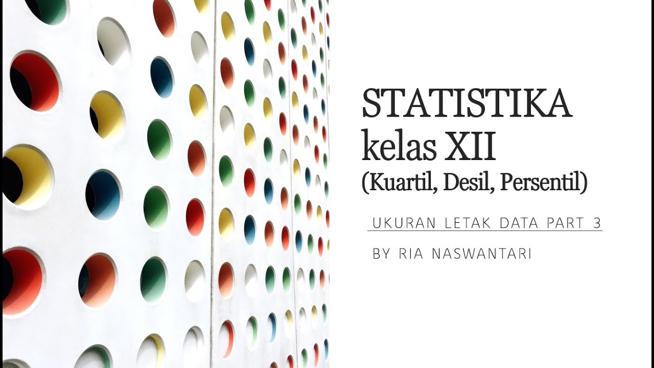 Statistika Kelas 12 Ukuran Letak Data (Kuartil, Desil, dan Persentil ...