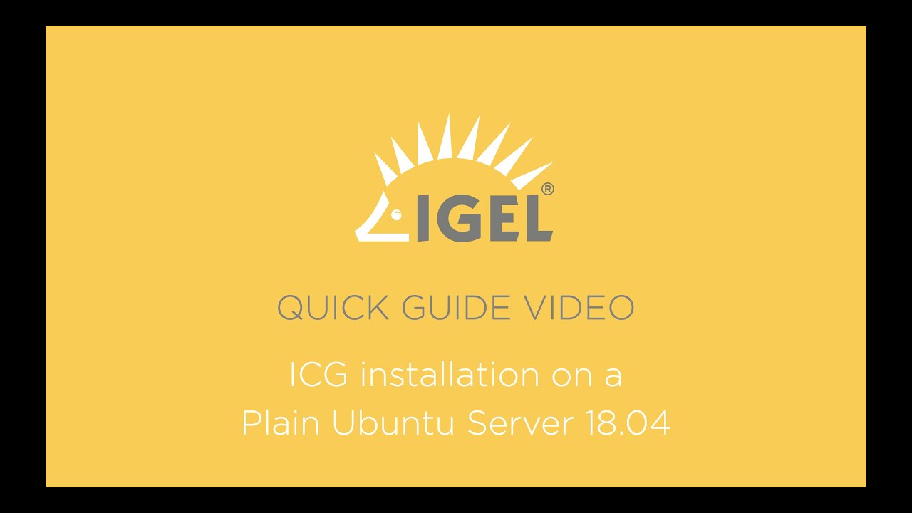 IGEL Quick Guide Video - ICG installation on a Plain Ubuntu Server 18. ...