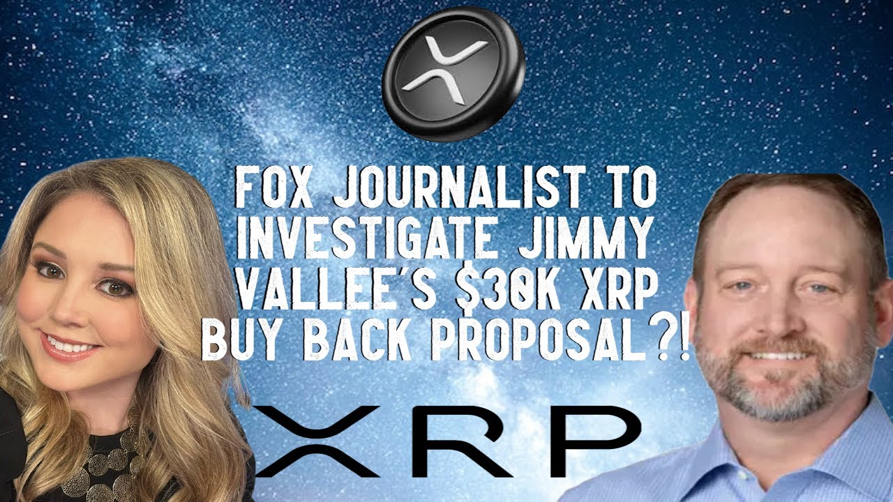 Fox Journalist To Investigate Jimmy Vallee's $30K XRP Buy Back Proposal ...