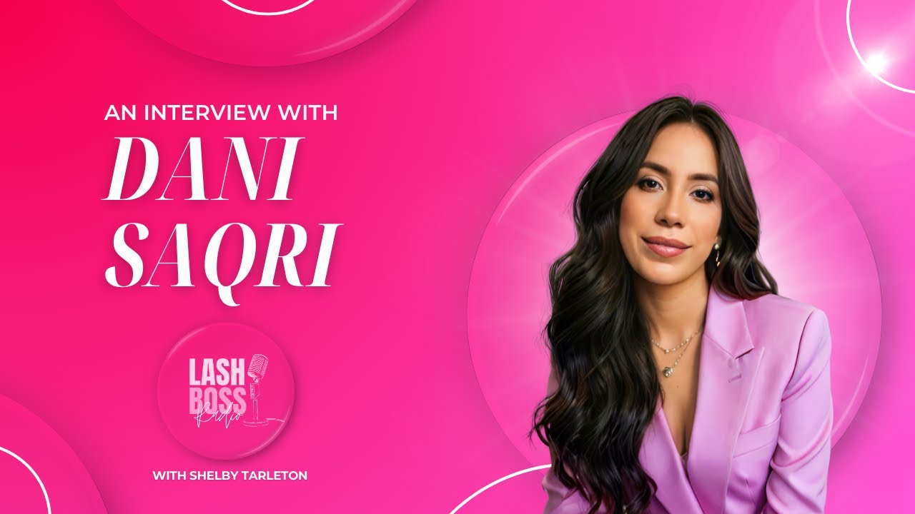 Lash Education, Artistry, and Mapping with Dani Saqri (Lashed By Dani) - YouTube