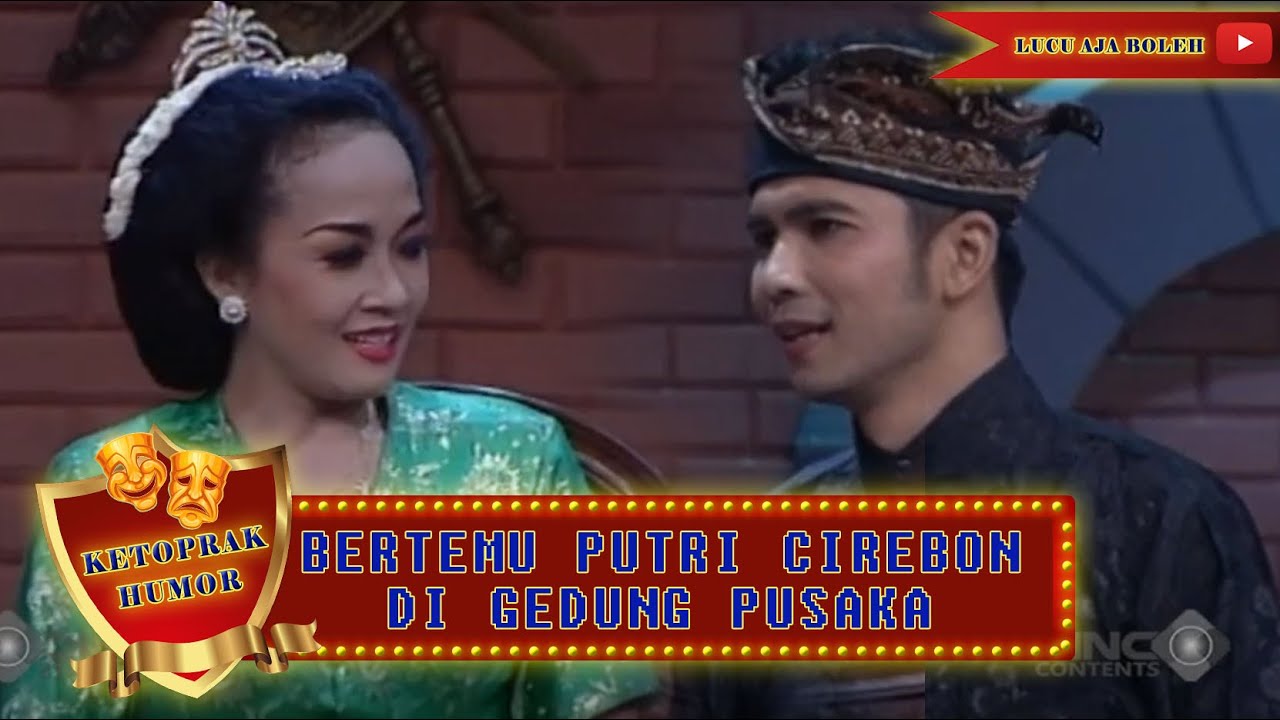 BERTEMU PUTRI CIREBON DI GEDUNG PUSAKA - KETOPRAK HUMOR - YouTube