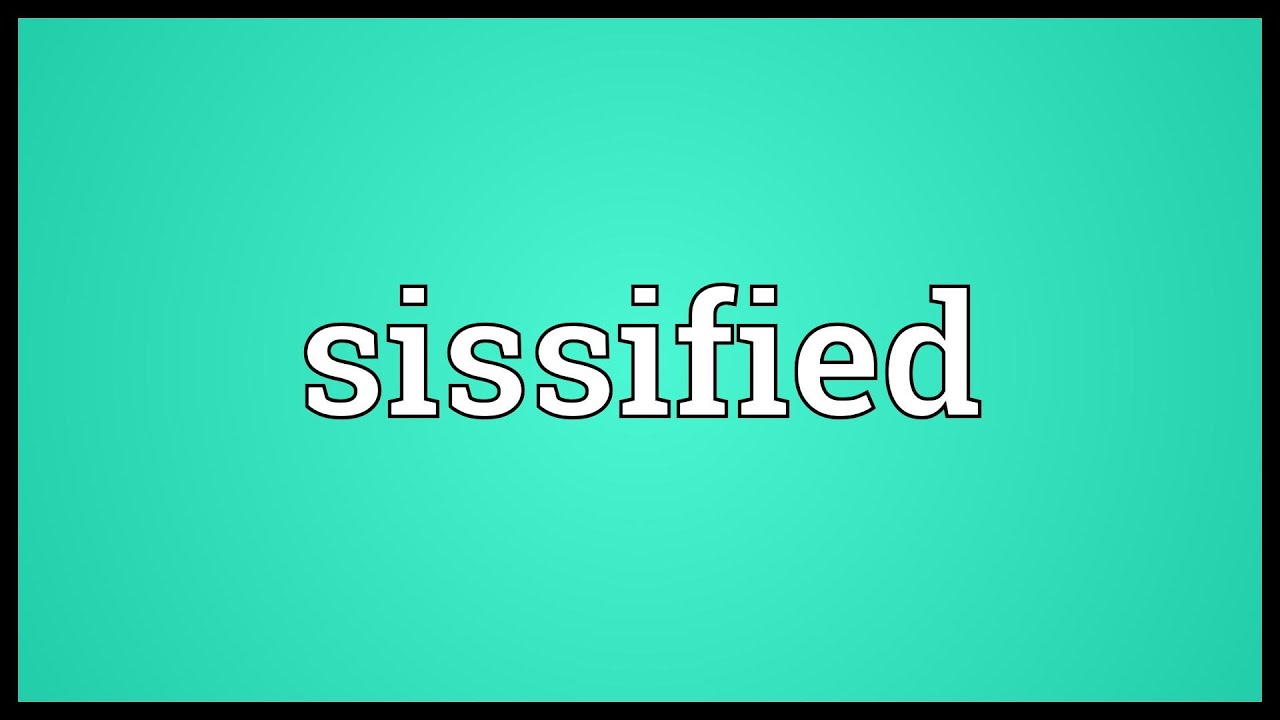 Sissified Meaning - YouTube
