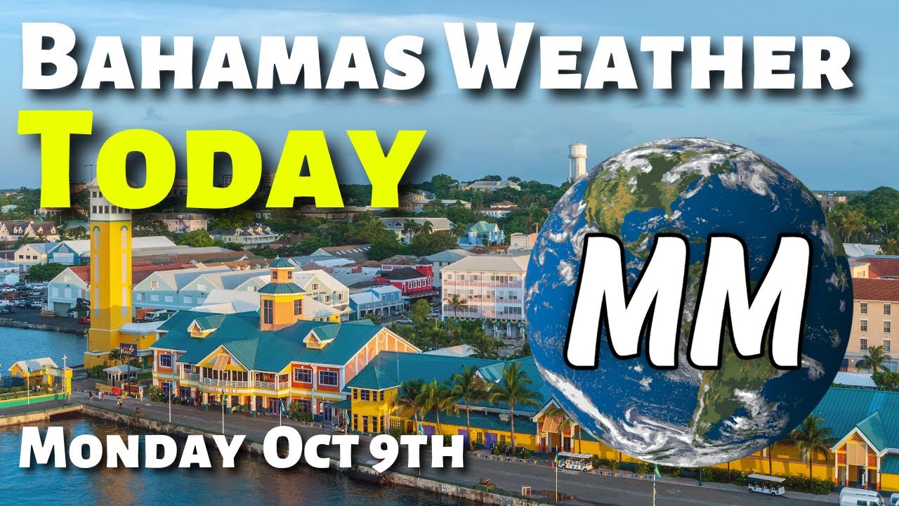 Bahamas Weather Today Monday Oct 9th 2023 | Specific Local Forecast For ...