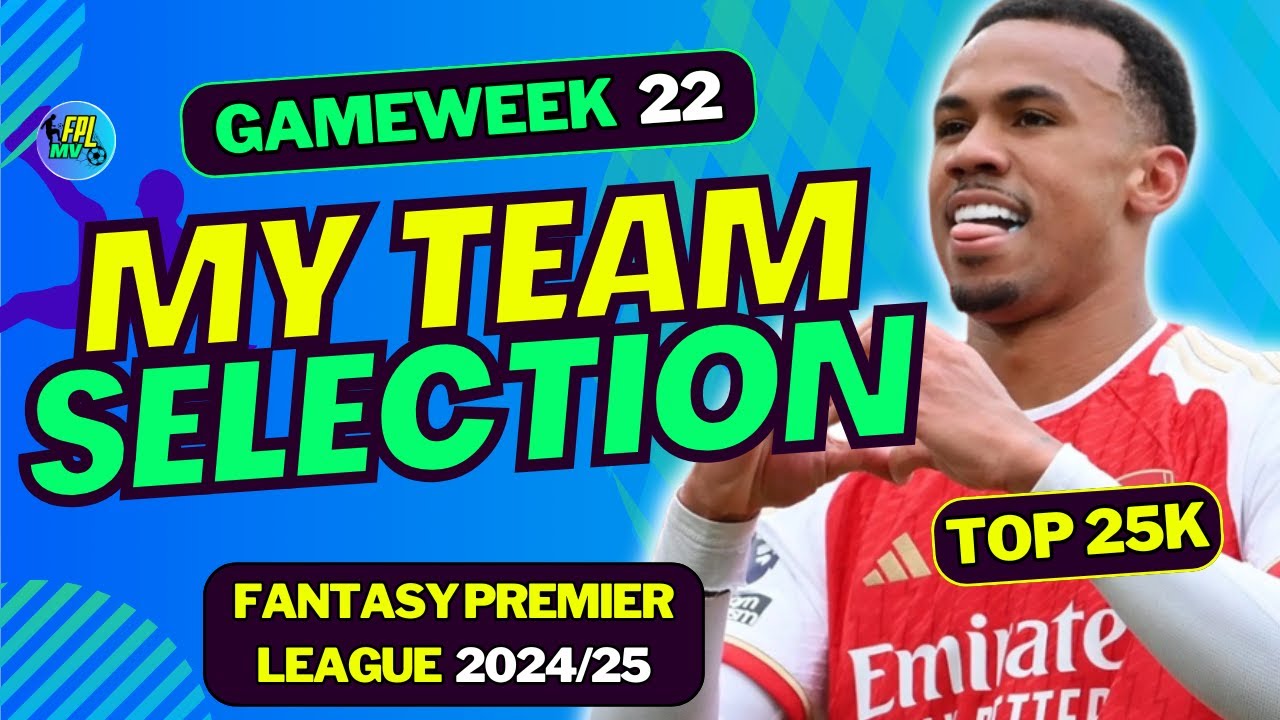 FPL GW22 MY FINAL TEAM SELECTION | FANTASY PREMIER LEAGUE 2024/25 TIPS ...
