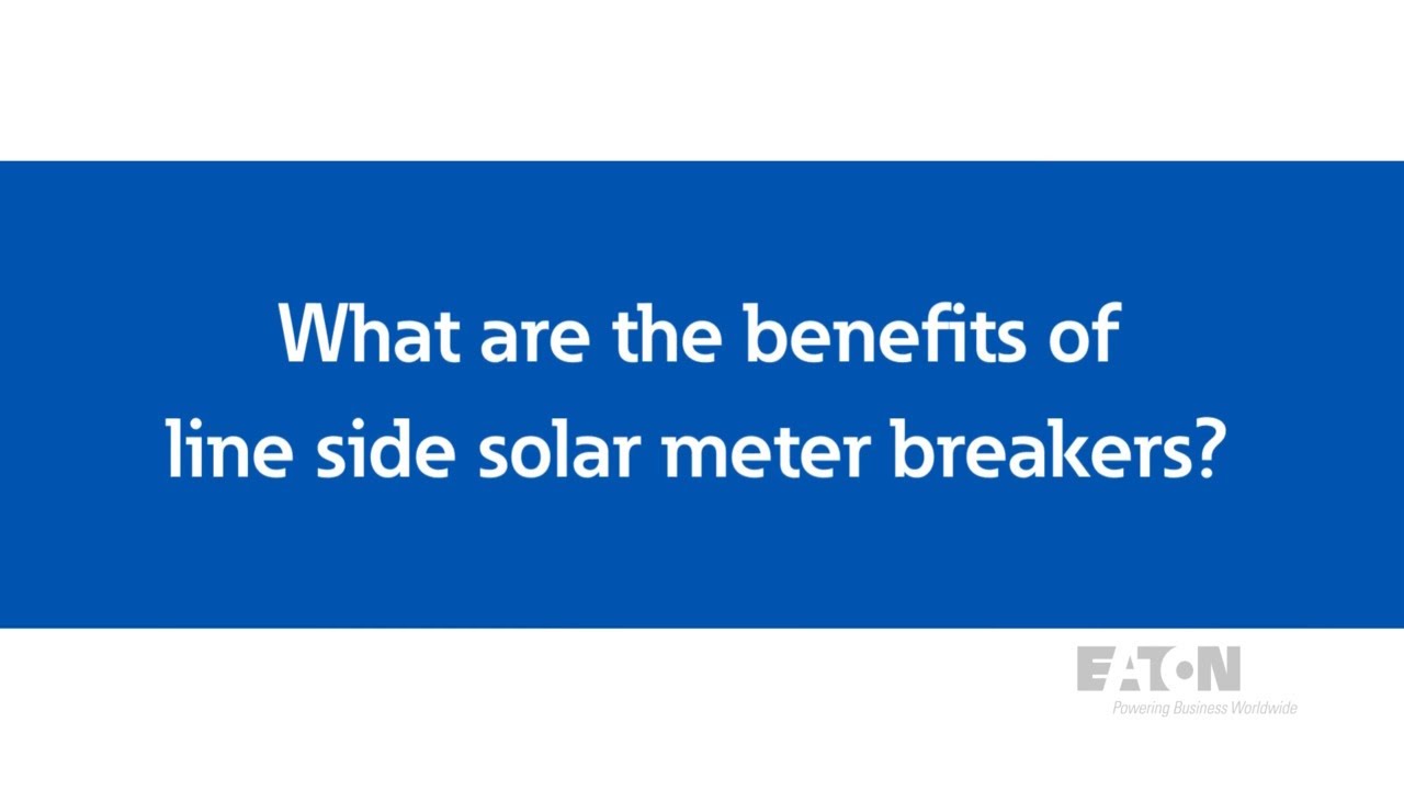 What are the benefits of line side solar meter breakers? Eaton explains ...