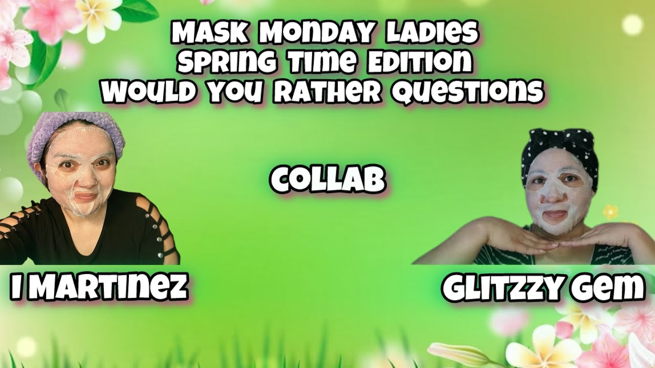 Mask Monday Ladies - Spring Time Edition Would you rather questions ...