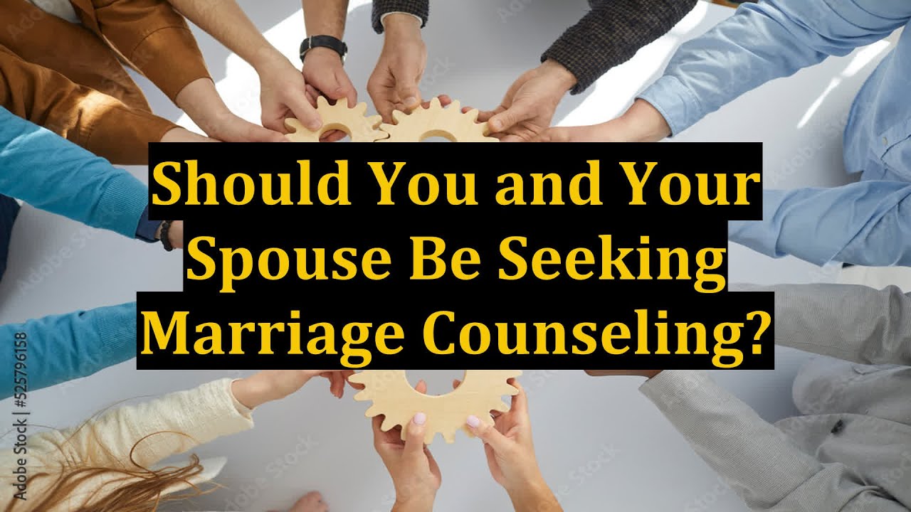 Should You and Your Spouse Be Seeking Marriage Counseling? - YouTube