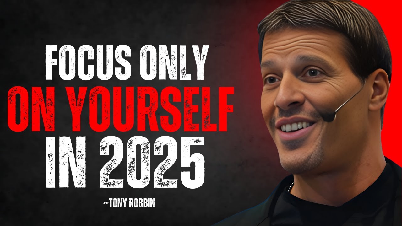 FOCUS ONLY ON YOURSELF IN 2025 - Tony Robbin Best Motivational Speech ...
