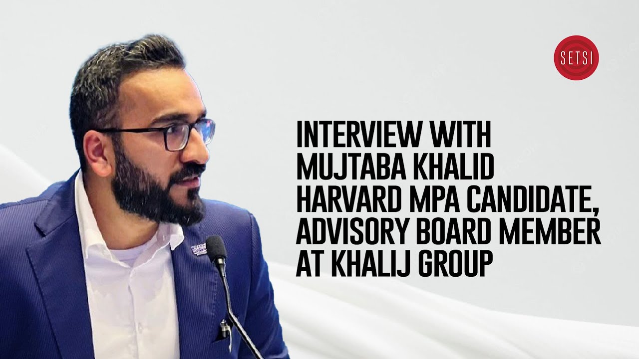 INTERVIEW WITH MUJTABA KHALID - HARVARD MPA CANDIDATE, ADVISORY BOARD ...