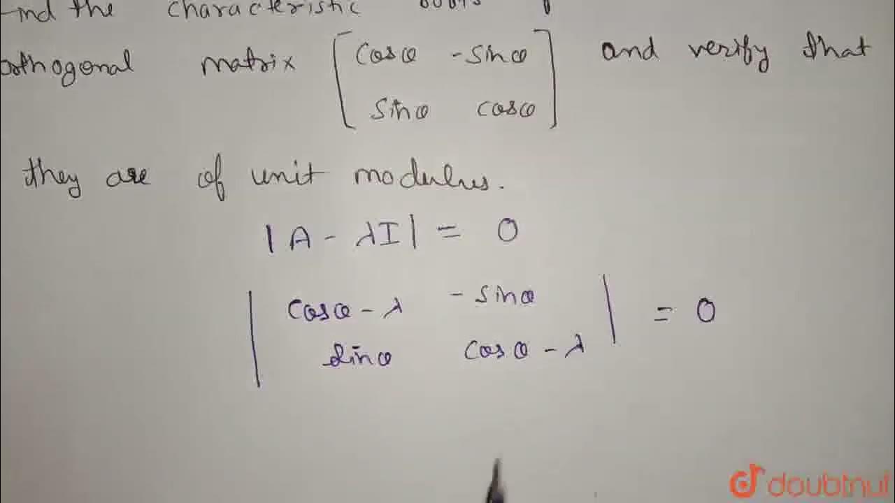 Find the characteristic roots of the two-rowed orthogonal matrix [(cos theta,-sin theta),(sin th ...