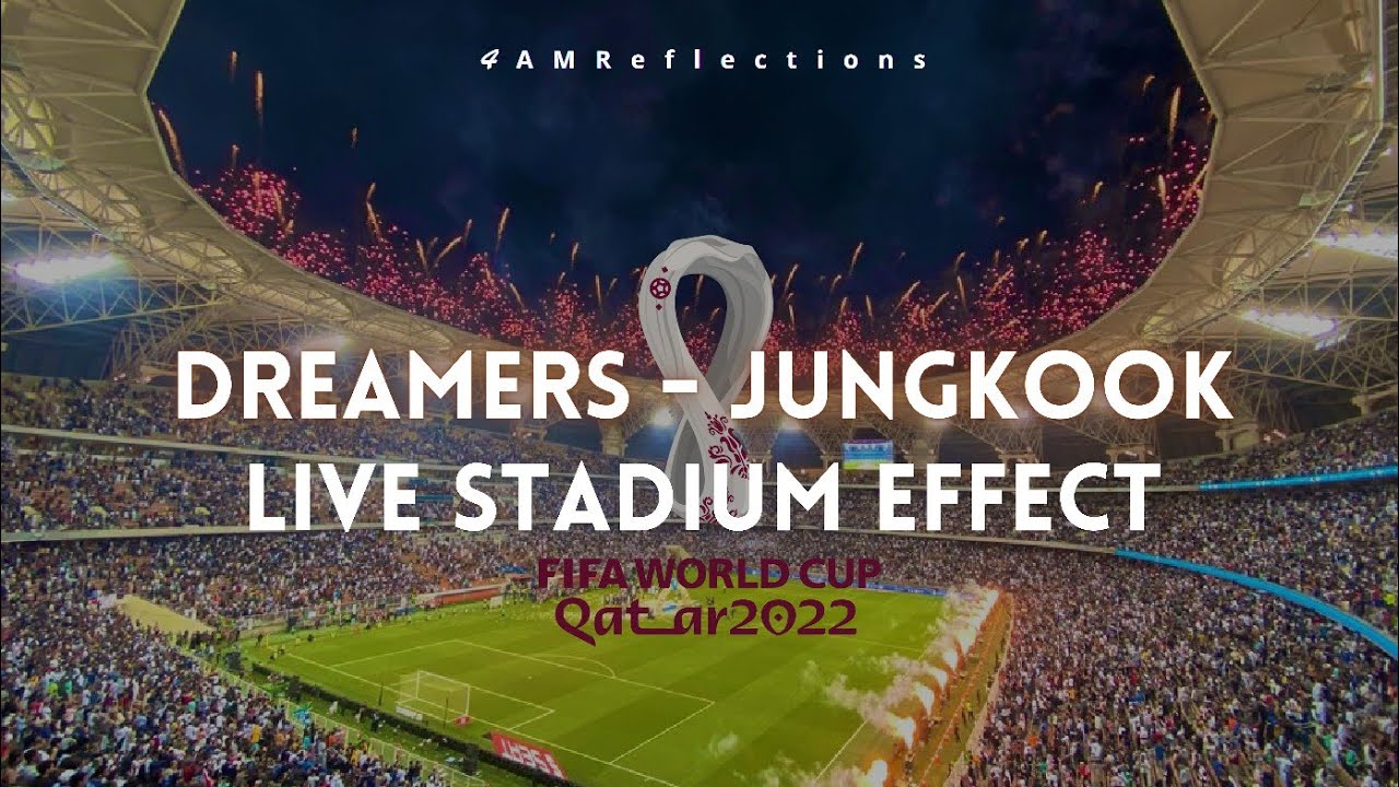 Jungkook - 'Dreamers' Fifa Worldcup Official Soundtrack (Stadium Effect ...