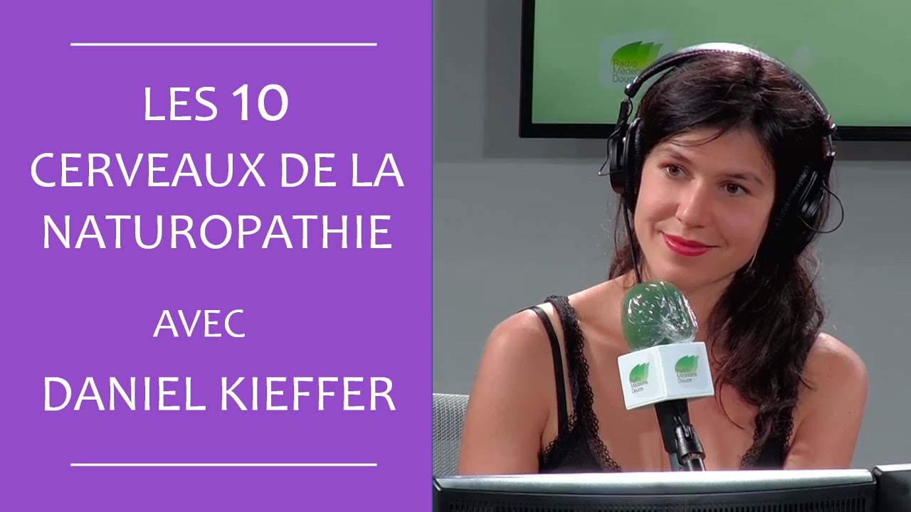 À la découverte des 10 cerveaux de la Naturopathie avec Daniel Kieffer ...