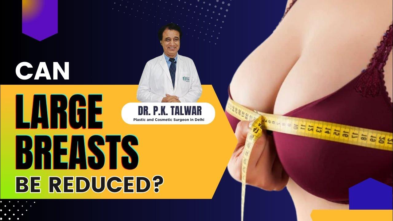 Can large breasts be reduced? Breast Reduction Mammoplasty Surgery | Dr. PK Talwar - YouTube