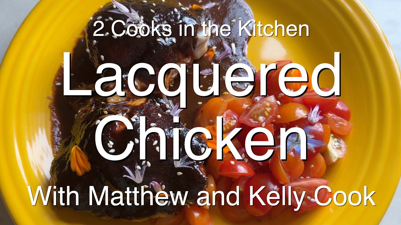 2 Cooks in the Kitchen - Lacquered Chicken #mexicanfood #mole # ...