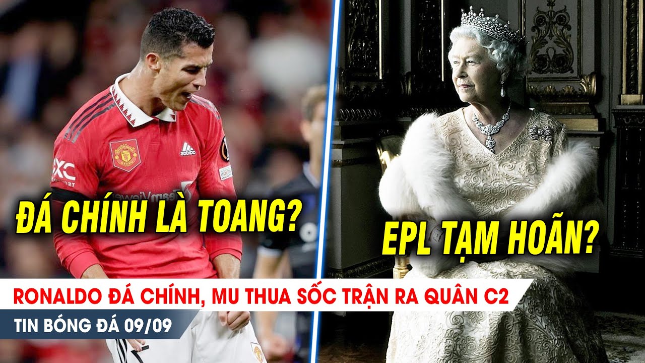BẢN TIN 9/9| Ronaldo đá chính, MU thua sốc ở C2; Nữ hoàng Elizabeth II ...