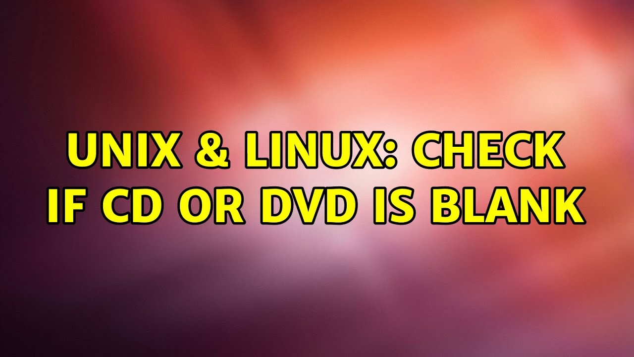 Unix Linux Check If CD Or DVD Is Blank 2 Solutions YouTube unix-linux-check-if-cd-or-dvd-is-blank-2-solutions-youtube