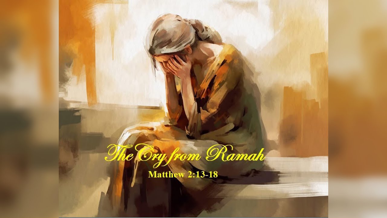 THE CRY FROM RAMAH ||Matthew 2:13-18 - YouTube