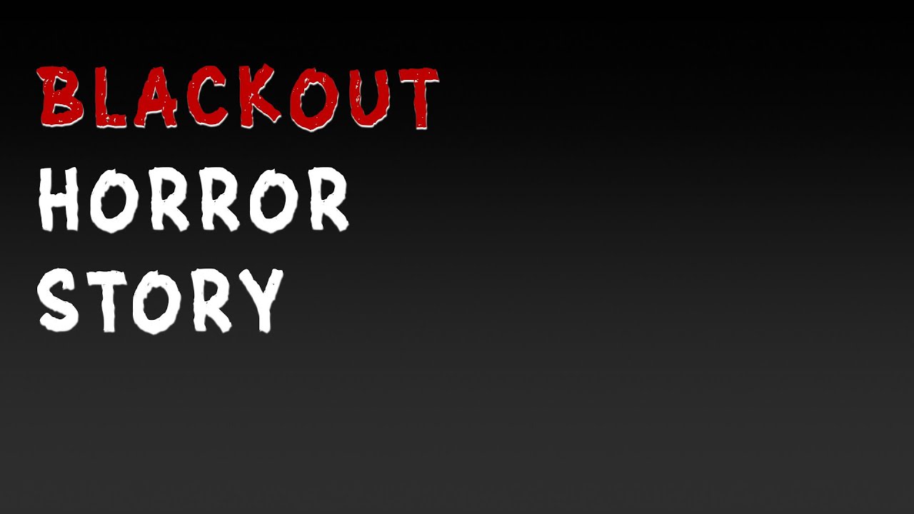 black out horror story | true horror stories - YouTube