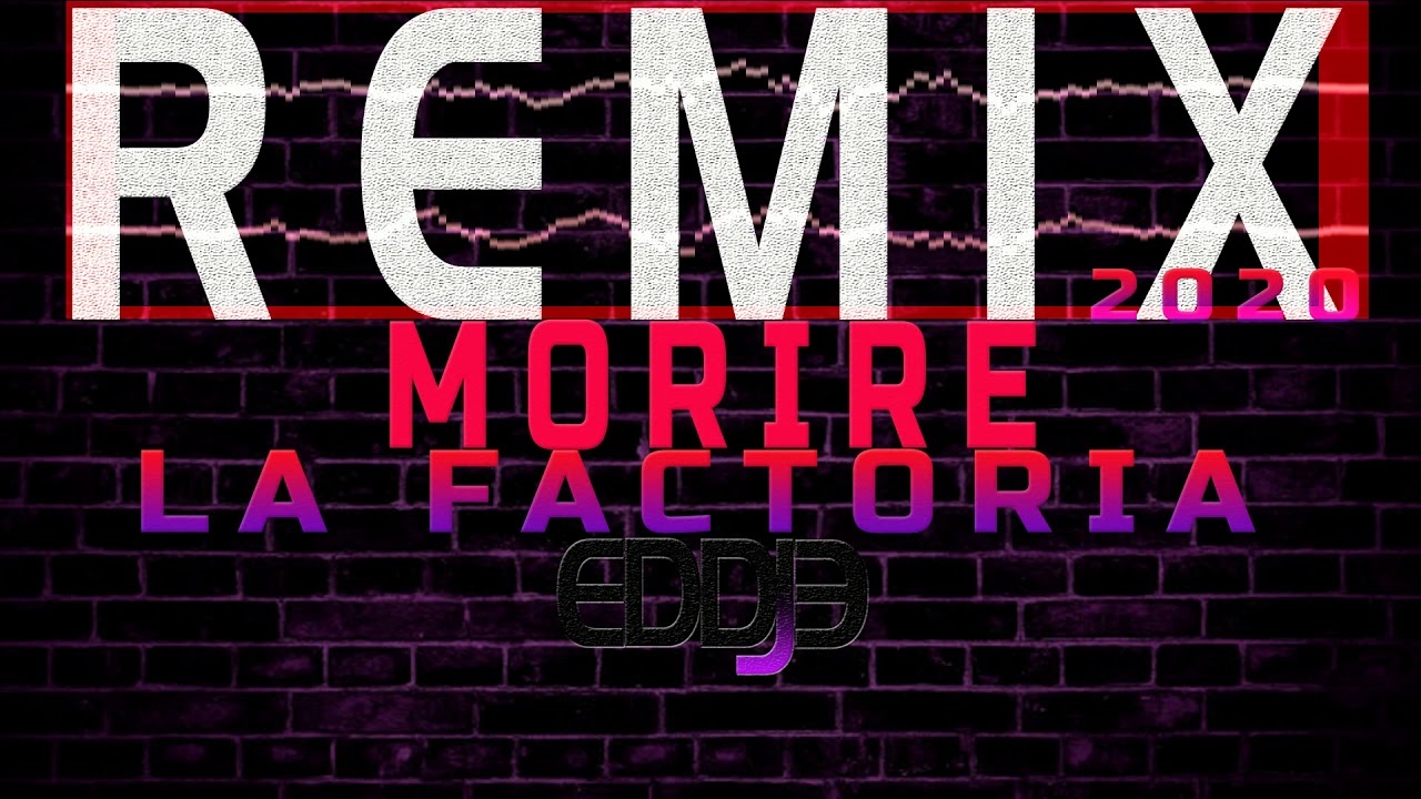 MORIRE REMIX LA FACTORIA EDDIE DJ - YouTube