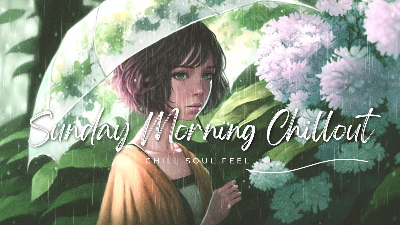Sunday Morning Chillout: Soft and Calming Music to Help You De-Stress ...