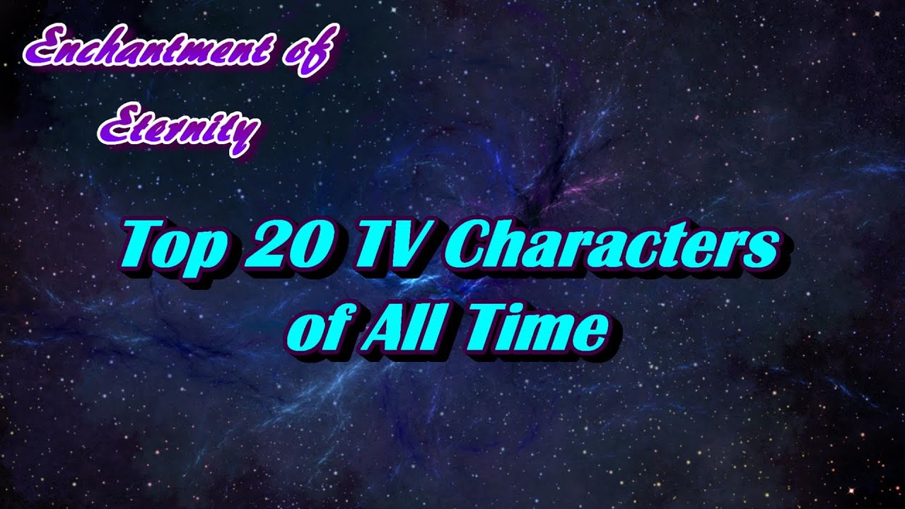 Top 20 TV Characters of All Time - YouTube