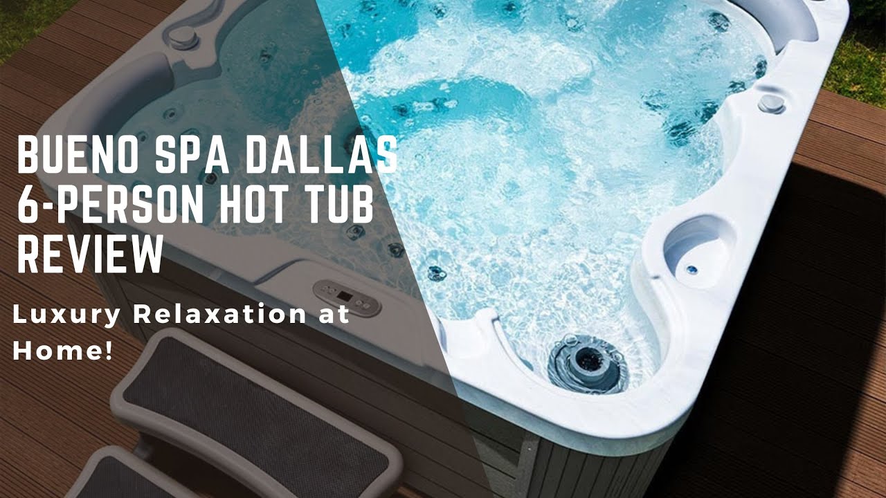 Bueno Spa Dallas 6-Person Hot Tub Review: Luxury Relaxation at Home ...