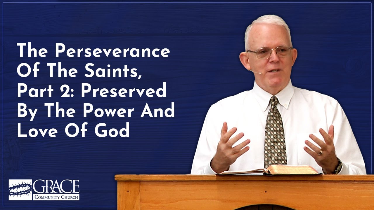 The Perseverance Of The Saints, Part 2: Preserved By The Power And Love ...