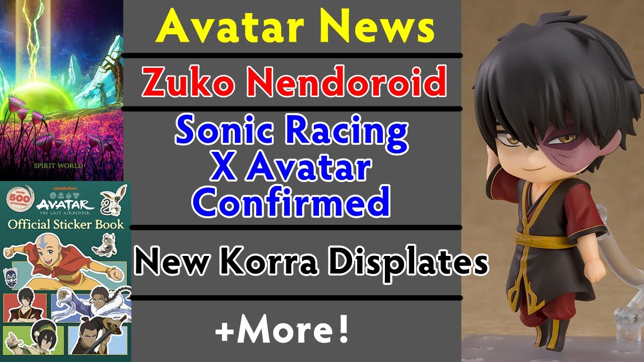 Zuko Nendoroid, Sonic Racing X Avatar confirmed, New Korra Displates ...