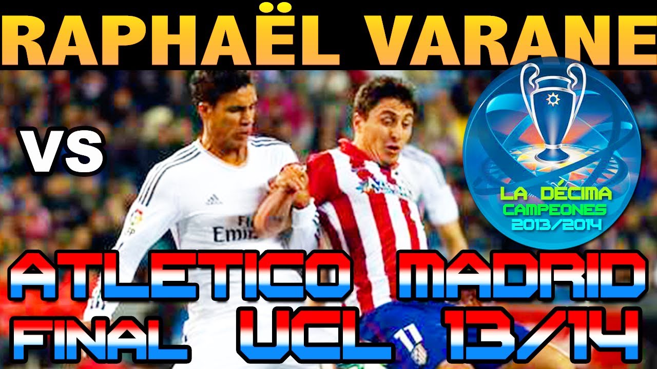 Raphael Varane vs Atletico de Madrid FINAL UCL ( 24 - 05 - 2014 / 24/05 ...