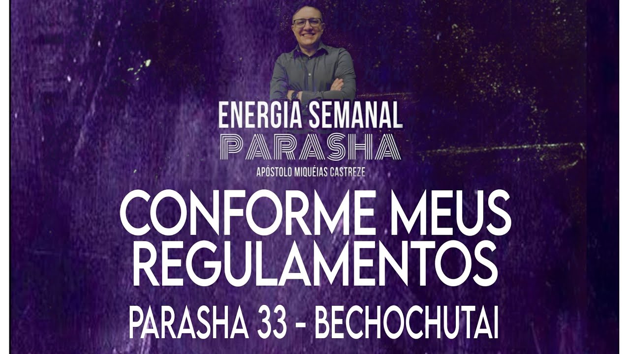PARASHA 33 - CONFORME MEUS REGULAMENTOS - BECHOCHUTAI ENERGIA SEMANAL ...