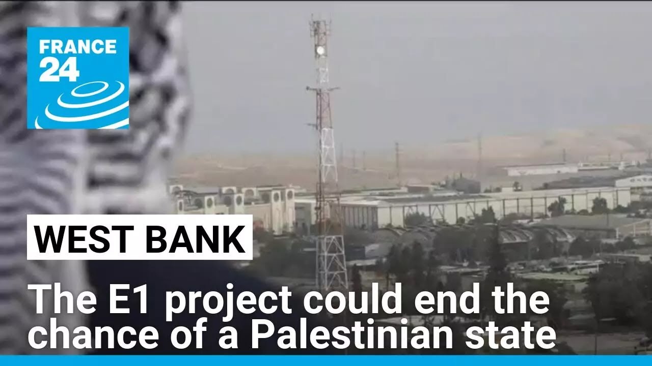 West Bank: The E1 project could end the chance of a Palestinian state ...