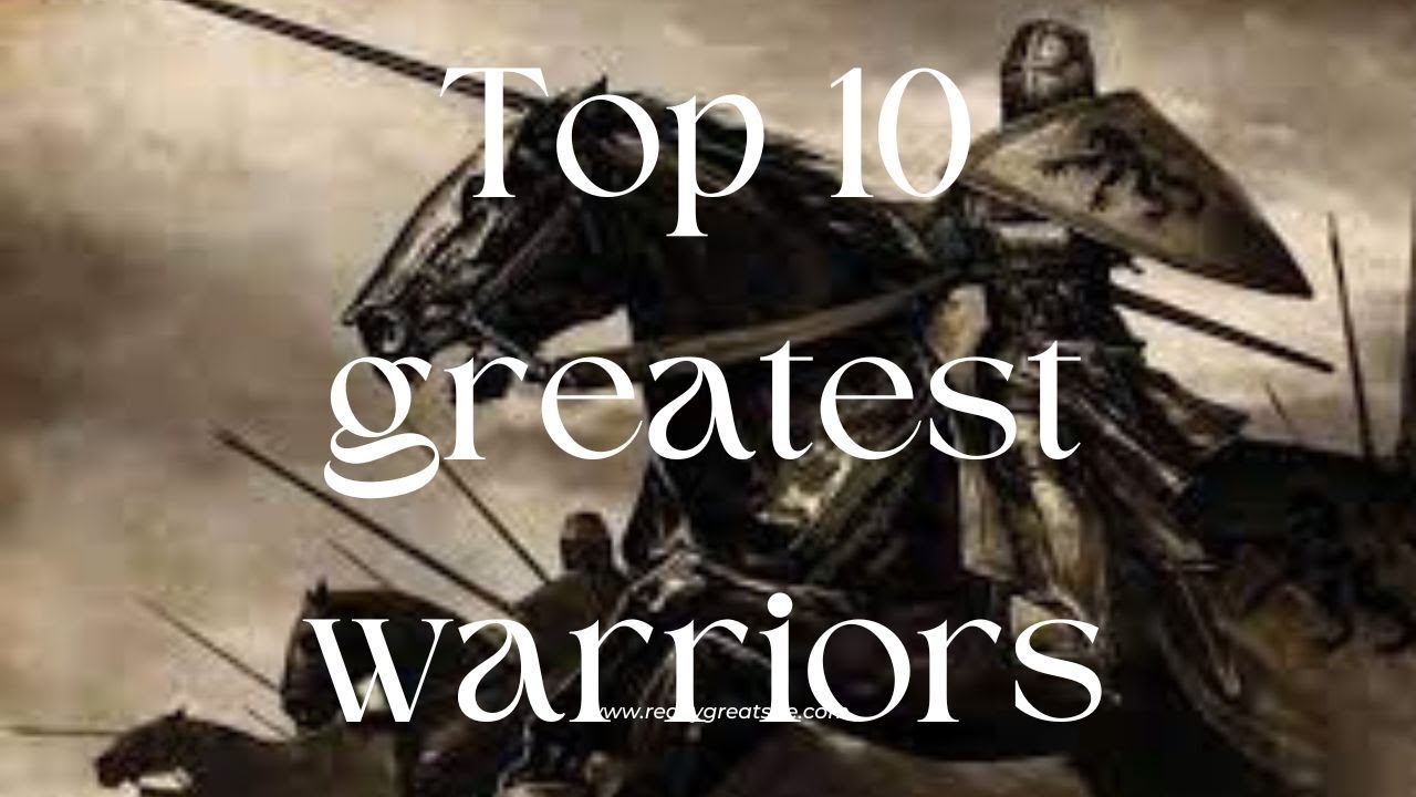Top 10 greatest warriors in history - YouTube