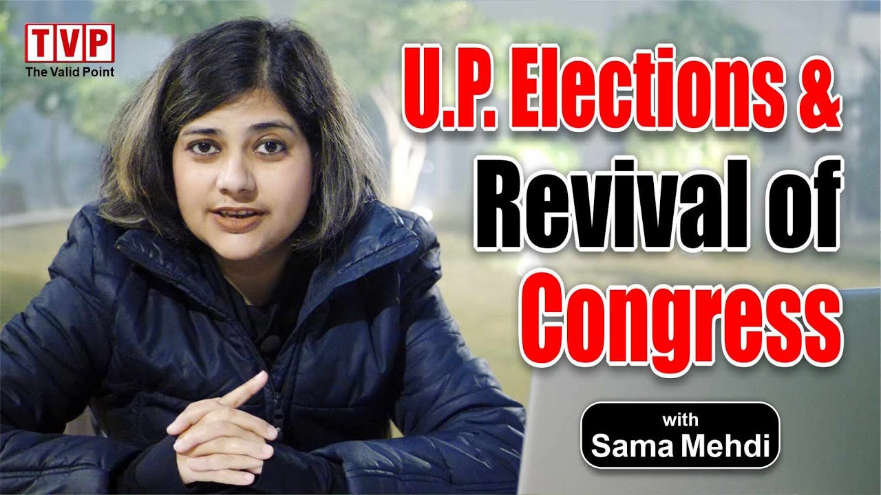 U.P. Elections & Revival of Congress | By Sama Mehdi | The Valid Point ...