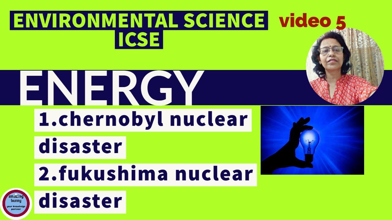 ENVIRONMENTAL SCIENCE ICSE (ENERGY..CHERNOBYL AND FUKUSHIMA NUCLEAR ...