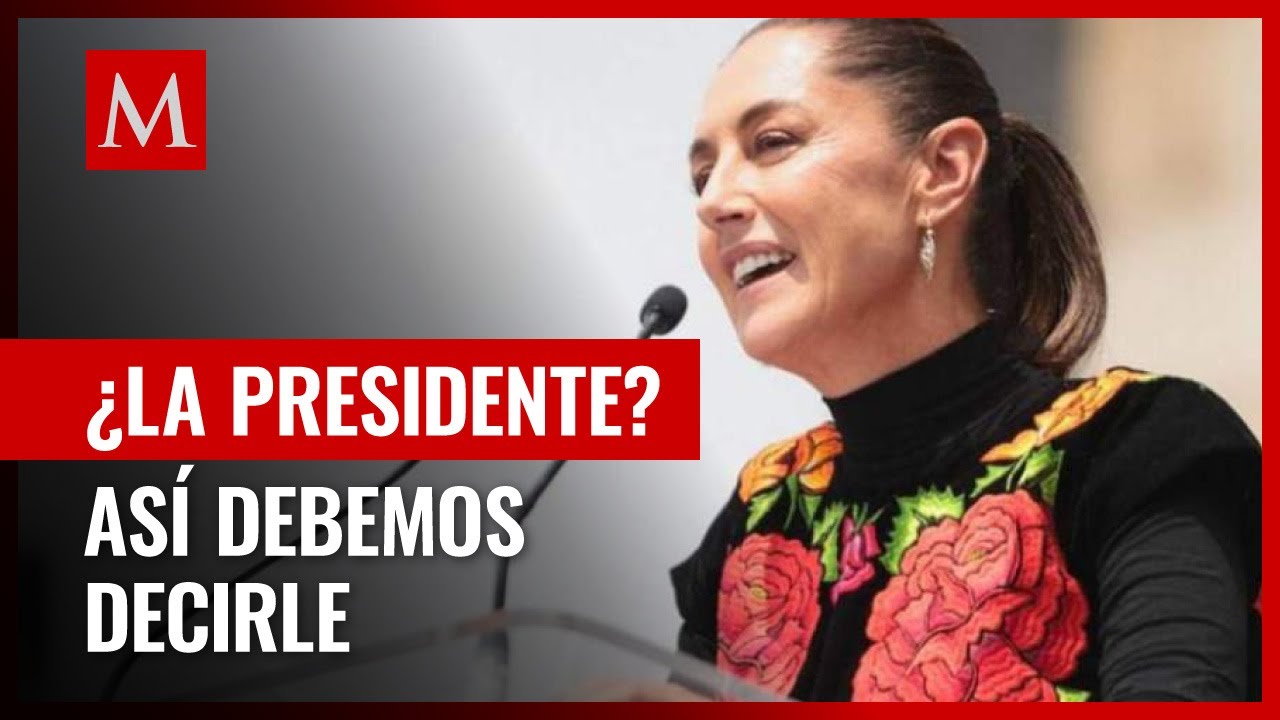 ¿Presidenta o Presidente? Cómo debemos llamar a Claudia Sheinbaum - YouTube