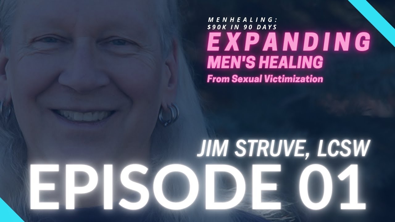 Expanding Men's Healing From Sexual Victimization - Episode 01, Jim ...