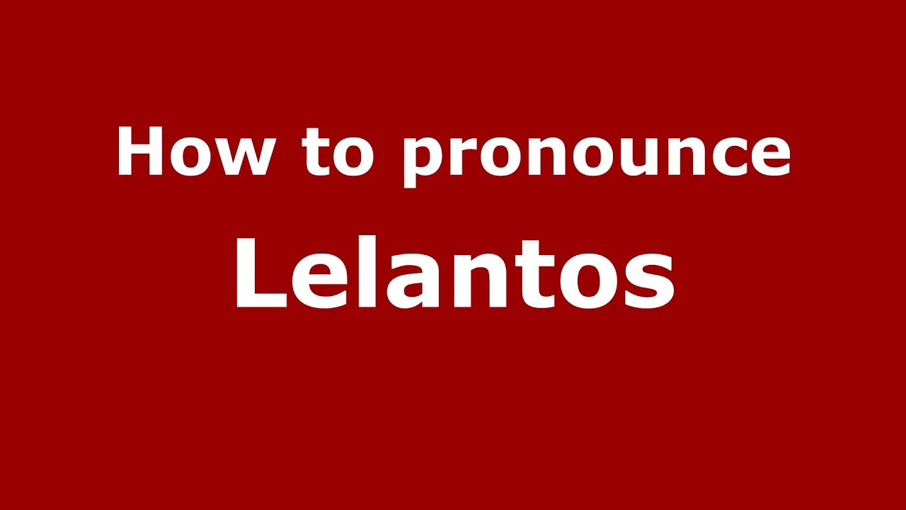 How to pronounce Lelantos (Greek/Greece) - PronounceNames.com - YouTube